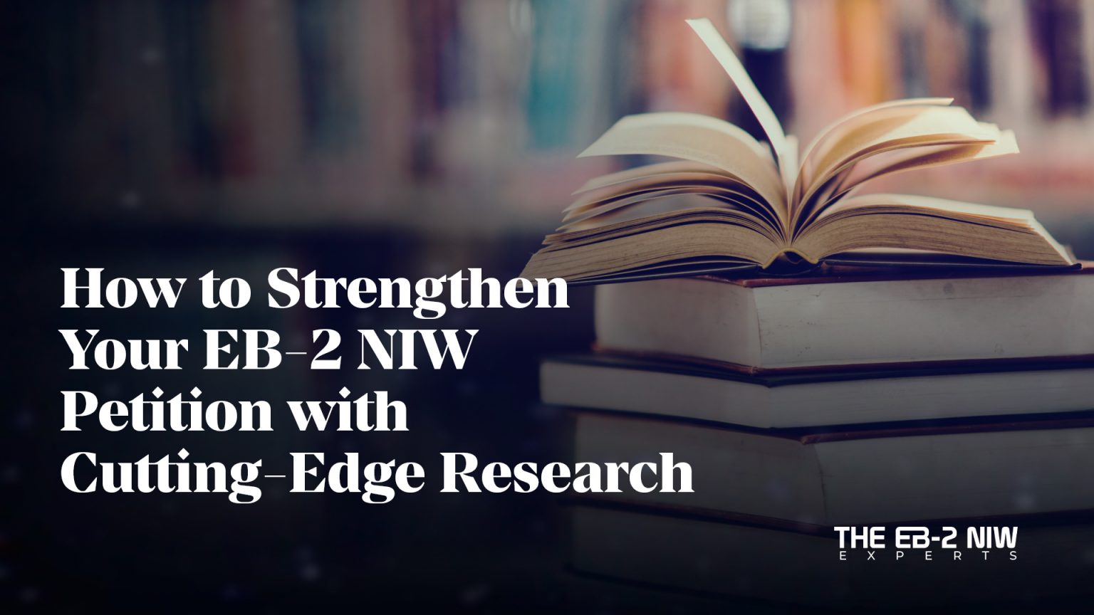 Strengthen Your EB-2 NIW Petition with Cutting-Edge Research