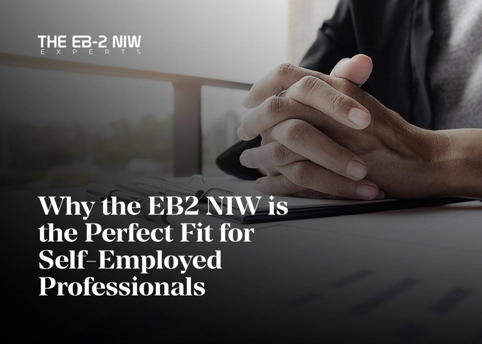 Why the EB2 NIW is the Perfect Fit for Self-Employed........