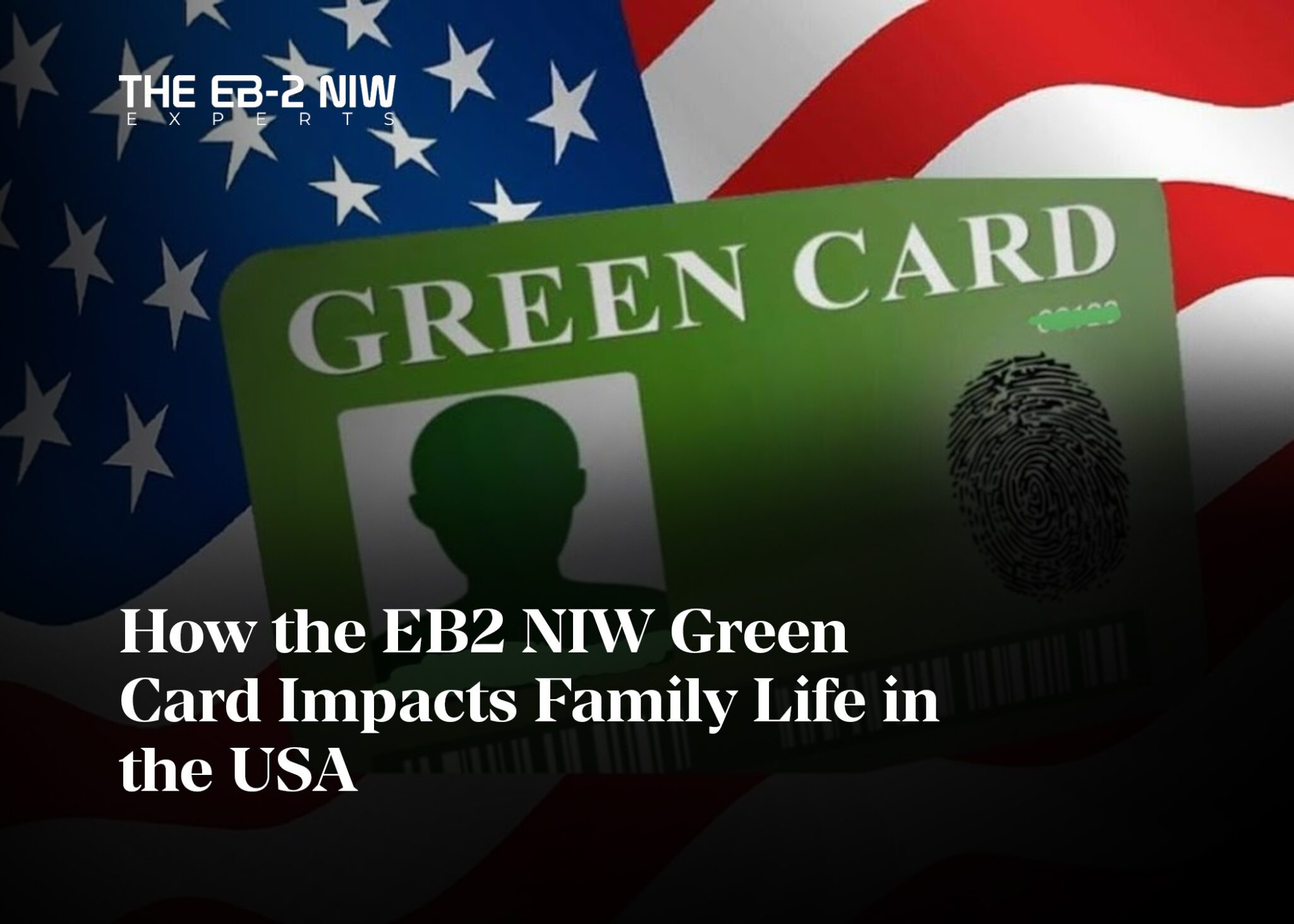 How the EB2 NIW Green Card Impacts Family Life in the USA..
