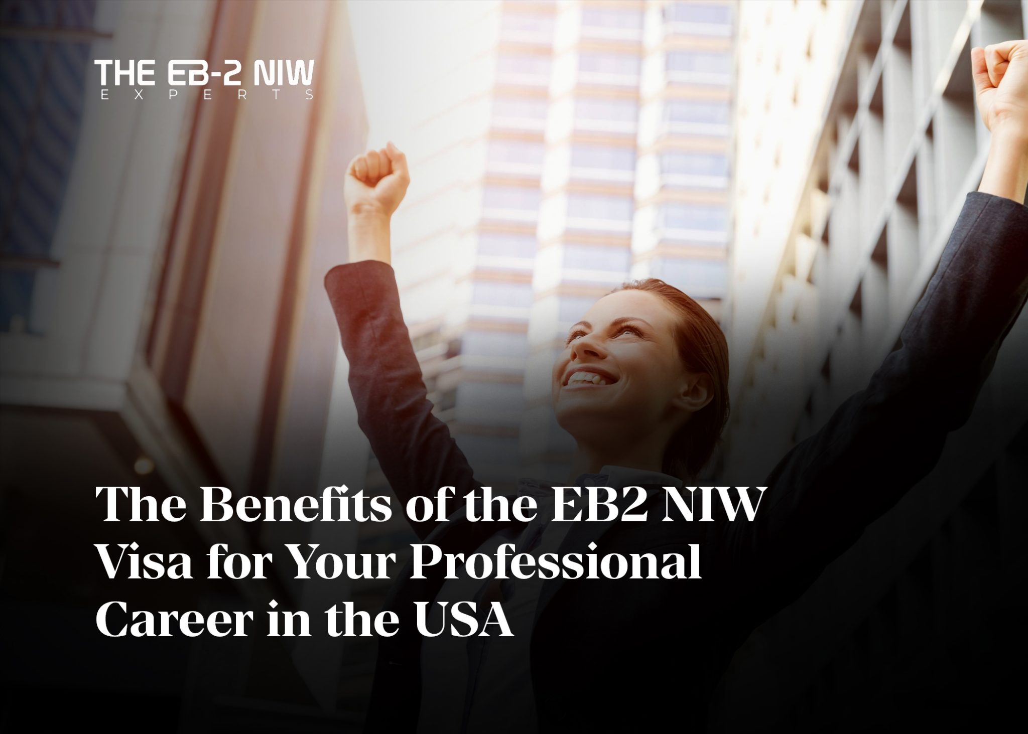 The Benefit of the EB2 NIW Visa for Your Professional Career