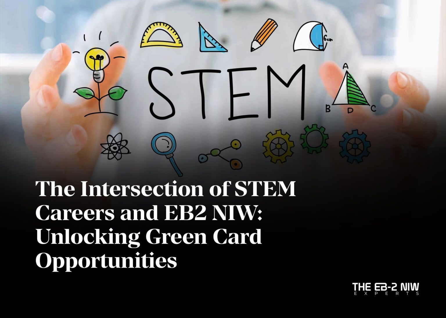 The Intersection of STEM Careers and EB2 NIW:Unlocking Green